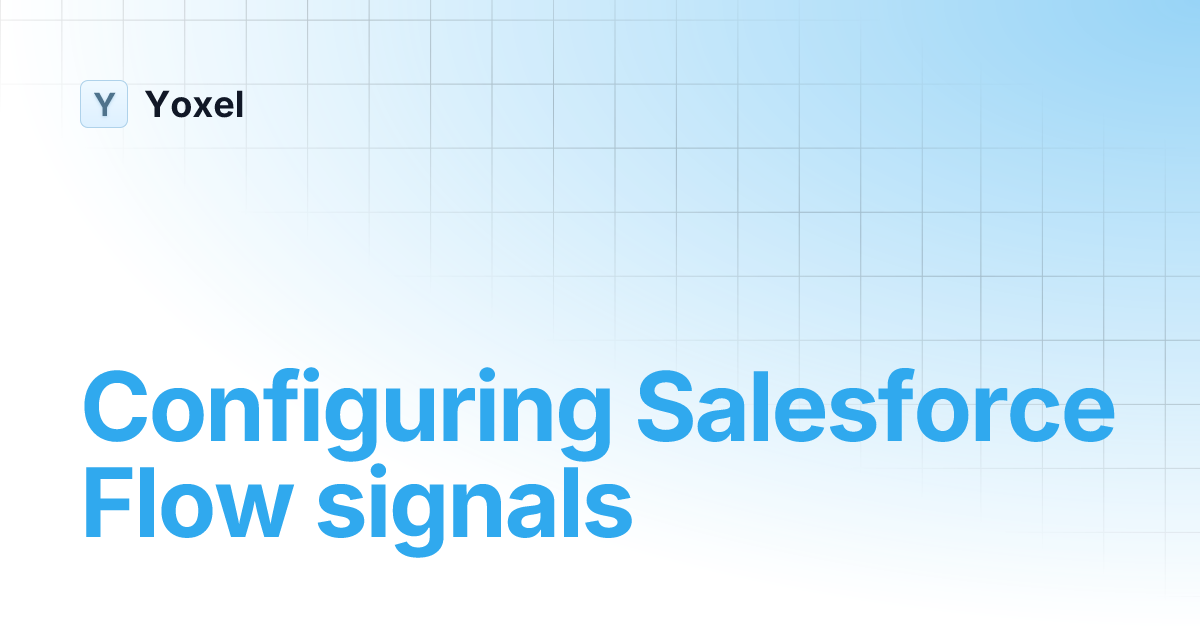 Configuring Salesforce Flow signals | Yoxel