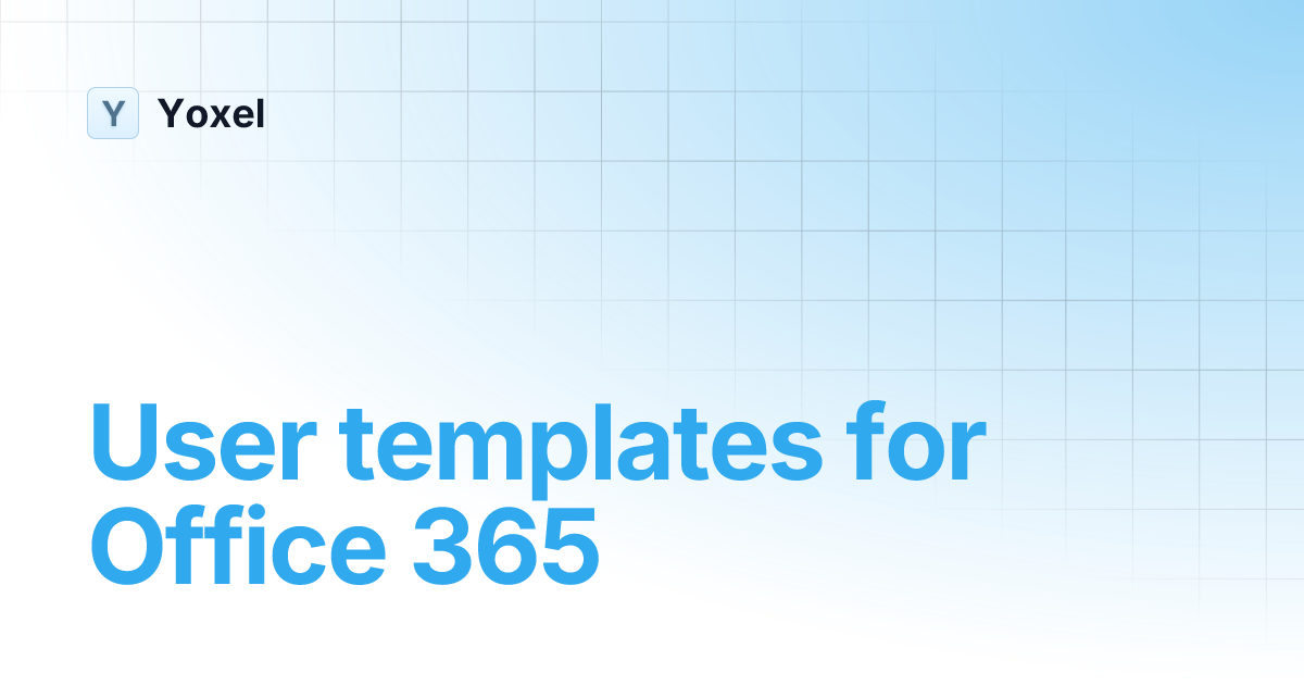 User templates for Office 365 | Yoxel